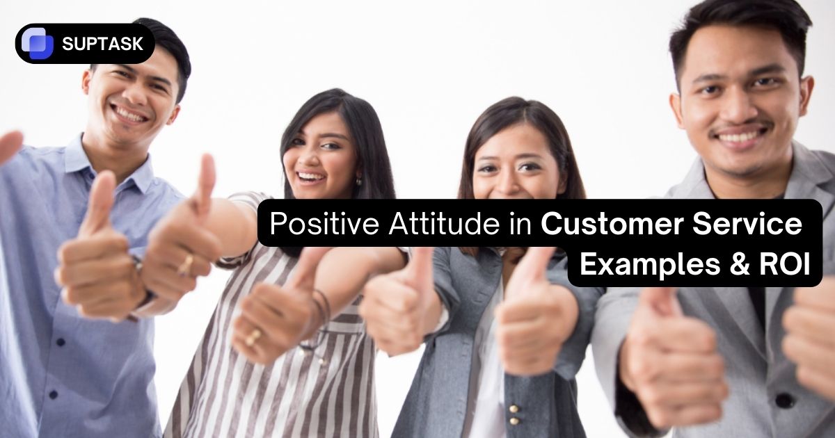 Positive Attitude in Customer Service: Examples & ROI